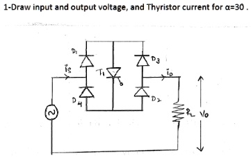 SOLVED: Draw input and output voltage, and Thyristor current for alpha =30. 1-Draw input and ...