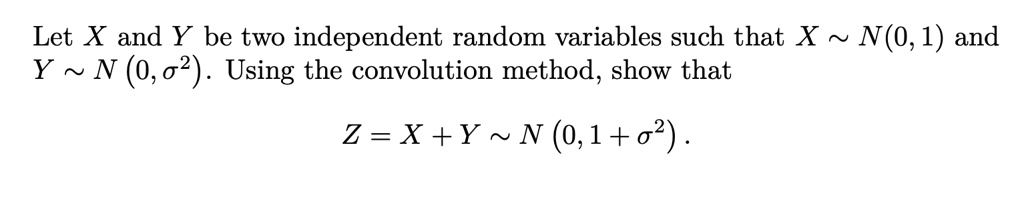 SOLVED: Let X and Y be two independent random variables such that X N(0,1) and Y N (0,02 ...