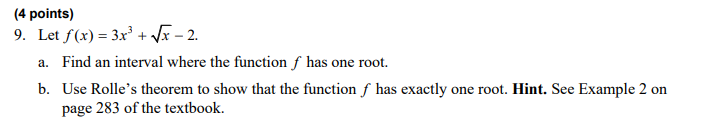 SOLVED: (4 points) 9. Let f(x)=3 x^3+√(x)-2. a. Find an interval where the function f has one ...