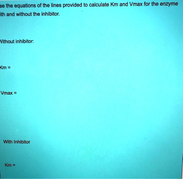 SOLVED: se the equations of the lines provided to calculate Km and Vmax ...