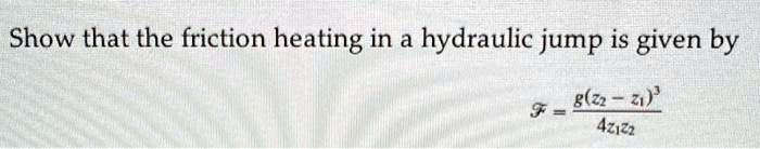 SOLVED: Show that the friction heating in a hydraulic jump is given by ...