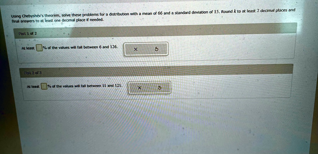 SOLVED: Using Chebyshev's theorem,solve these problems for a distribution with a mean of 66 and ...