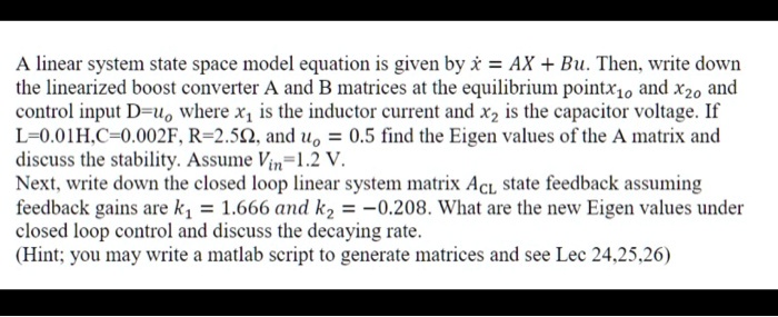 SOLVED: A linear system state space model equation is given by x=AX ... SOLVED: A linear system state space model equation is given by x=AX ...