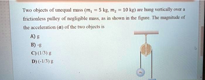 Solved Two Objects Of Unequal Mass M 5 Kg M2 10 Kg Are Hung Vertically Over A
