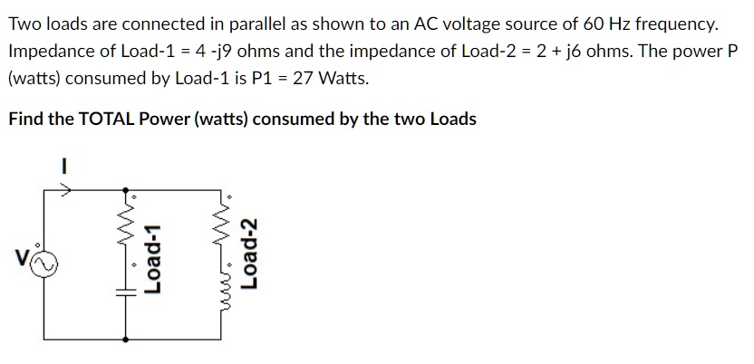 SOLVED: Two loads are connected in parallel as shown to an AC voltage ...