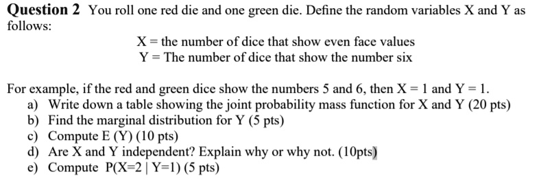 Question 2: You roll one red die and one green die. Define the random ...