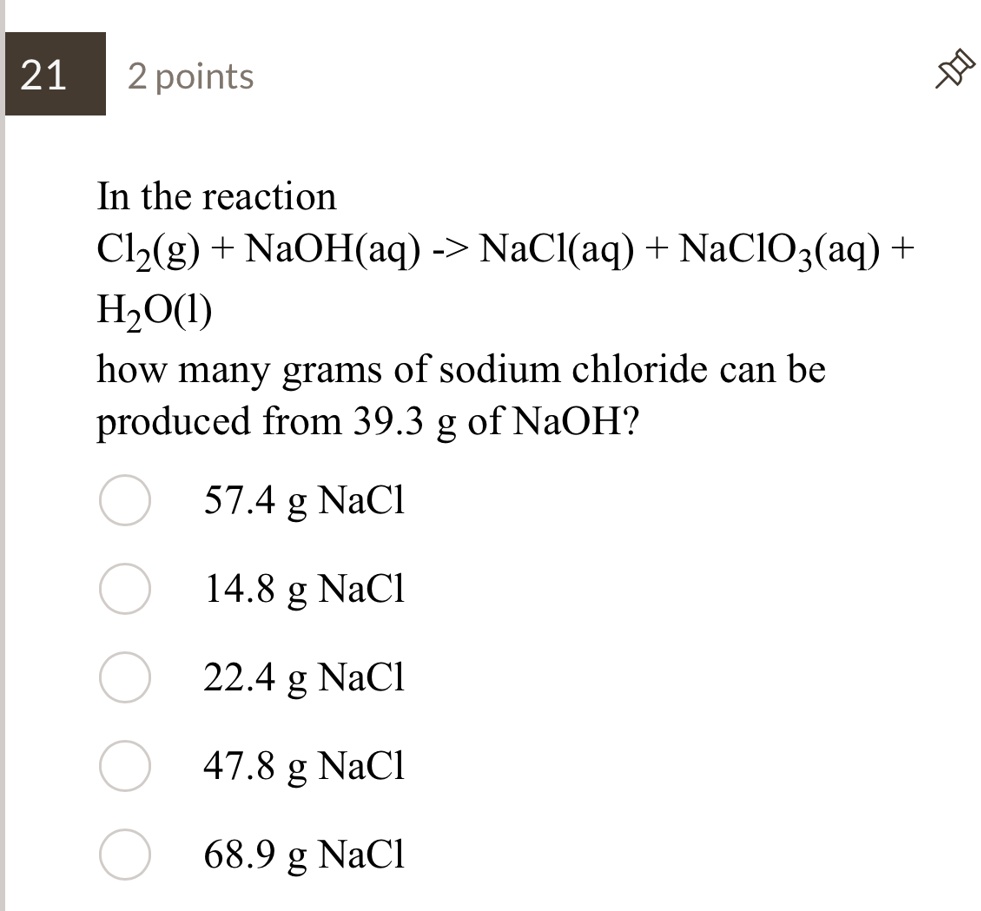 21 (2 points) In the reaction Cl2(g) + NaOH(aq) -> NaCl(aq) + NaClO3(aq ...