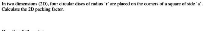 SOLVED: 4 In two dimensions (2D),four circular discs of radius'r'are ...