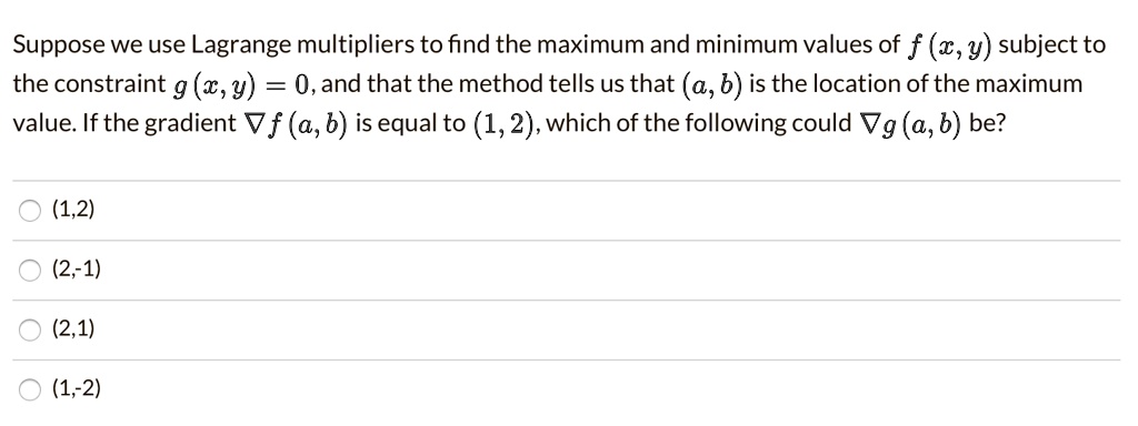 SOLVED: Suppose we use Lagrange multipliers to find the maximum and ...