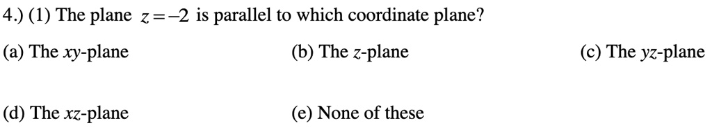 4 1 the plane z 2 is parallel to which coordinate plane a the xy plane ...