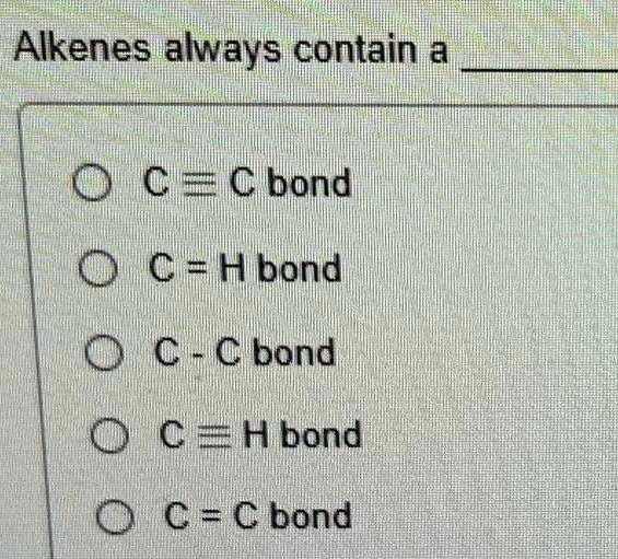 SOLVED: Alkenes always contain a C=C bond.