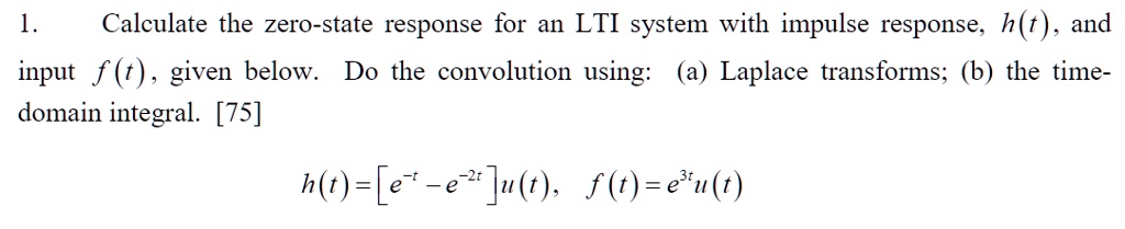 SOLVED: Calculate the zero-state response for an LTI system with impulse response, h(t), and ...