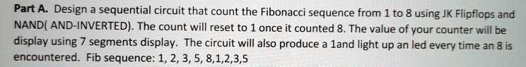 Part A: Design a sequential circuit that counts the Fibonacci sequence ...