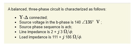 SOLVED: A balanced, three-phase circuit is characterized as follows: Y-Î” connected; Source ...