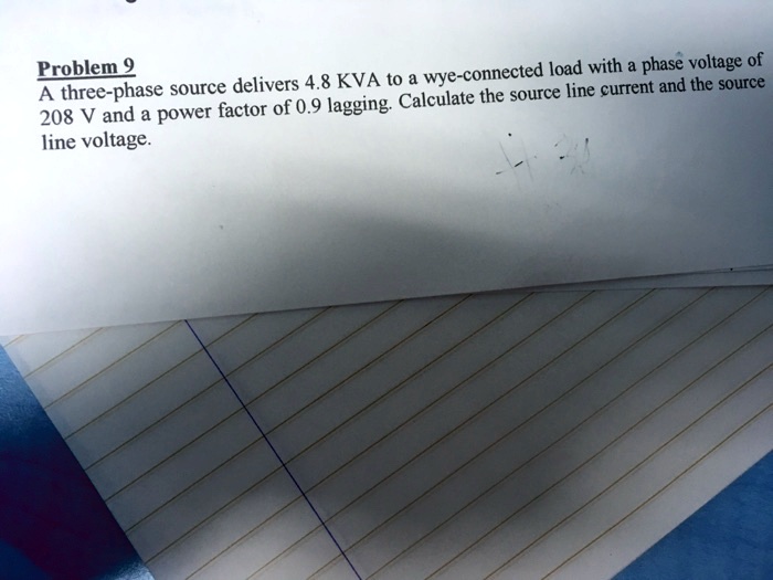 A three-phase source delivers 4.8 KVA to a wye-connected load with a phase voltage of Problem 9 ...