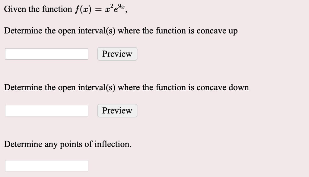 SOLVED: Given the function f(w) = ce^9, determine the open interval(s) where the function is ...