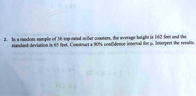 SOLVED: In a random sample of 36 top-rated roller coasters, the average ...