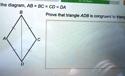 the diagram, AB = BC = CD = DA Prove that triangle ADB is congruent to triang