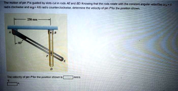 SOLVED: The motion of pin P is guided by slots cut in rods AE and BD ...