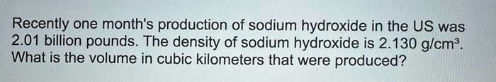 recently one months production of sodium hydroxide in the us was 201 ...