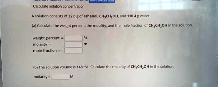 SOLVED: Texts: Calculate solution concentration A solution consists of 32.6 g of ethanol ...