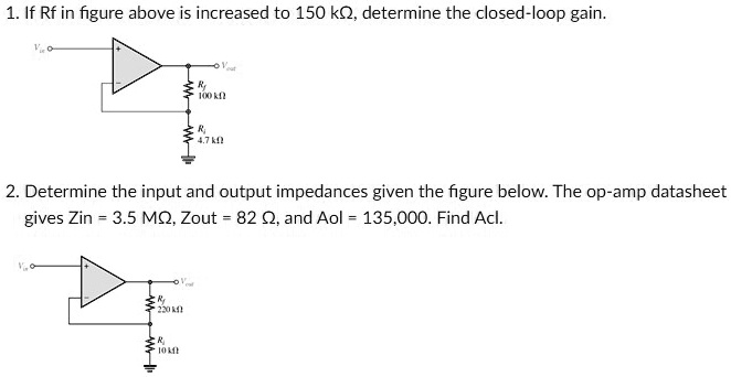 1. If Rf in figure above is increased to 150 kΩ, determine the closed-loop gain. 2. Determine ...