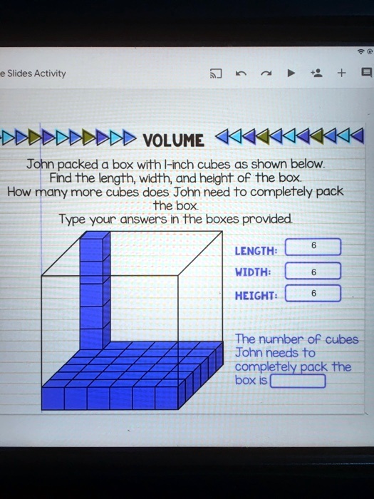 SOLVED: Slides Activity VOLUME John packed a box with /-inch cubes as shown below: Find the ...