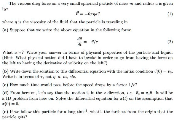SOLVED: The viscous drag force on a very small spherical particle of mass m and radius a is ...