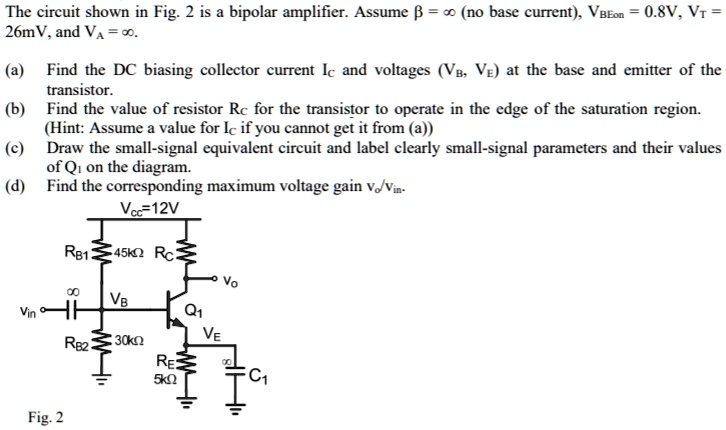 the circuit shown in fig 2 is a bipolar amplifier assume no base current vbeon 08v v 26mvand v a ...