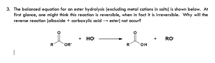 SOLVED: The balanced equation for an ester hydrolysis (excluding metal ...