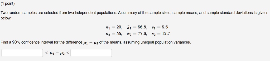 SOLVED: point) Two random samples are selected from two independent populations A summary of the ...