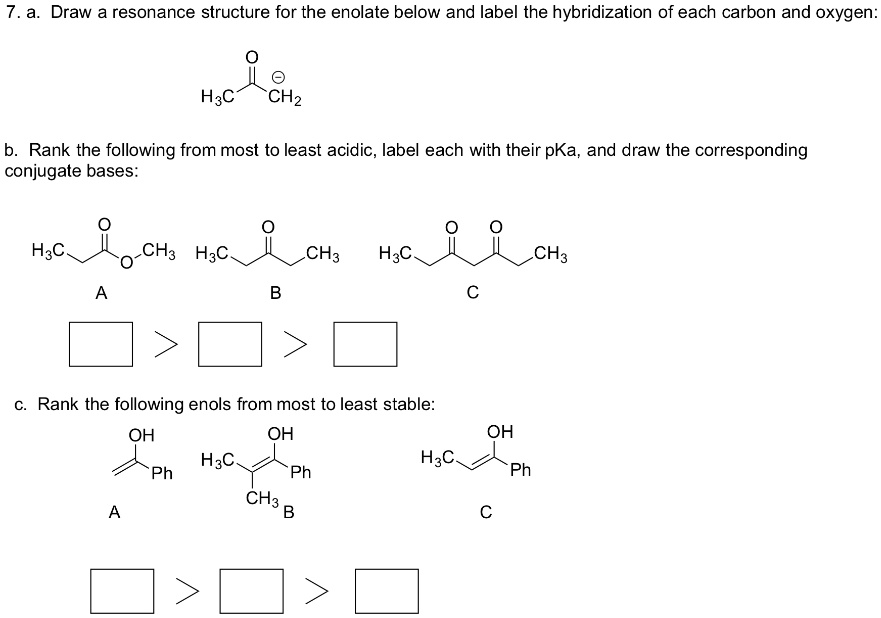 SOLVED: 7. a. Draw a resonance structure for the enolate below and label the hybridization of ...