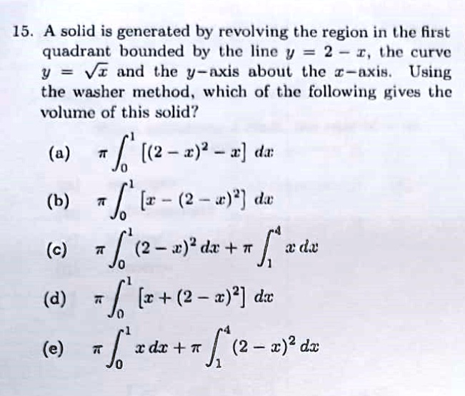 SOLVED: A solid is generated by revolving the region in the first ...
