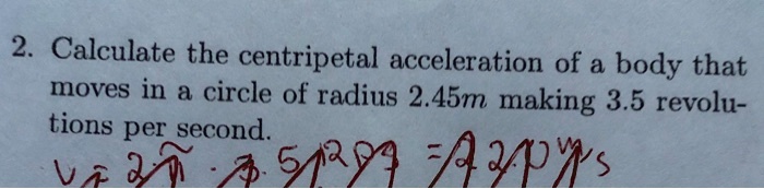 2. Calculate the centripetal acceleration of a body that moves in a ...