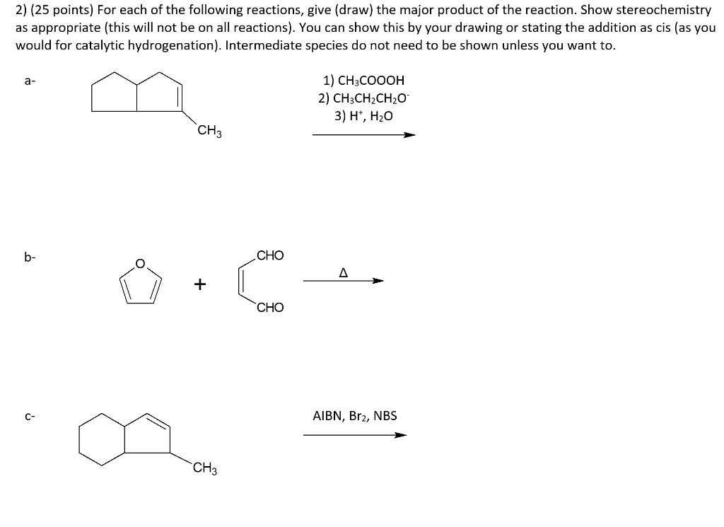 2) (25 points) For each of the following reactions, give (draw) the ...