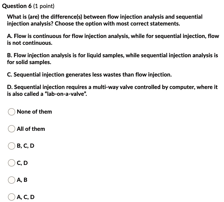 SOLVED: Question 6 (1 point) What is (are) the difference(s) between flow injection analysis and ...