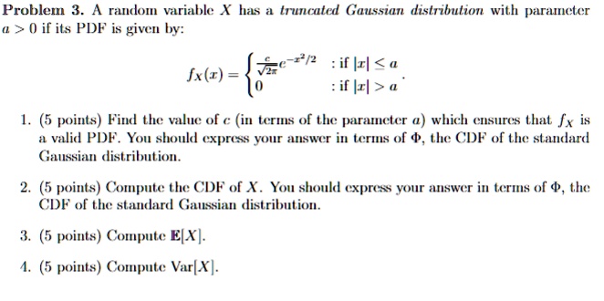 SOLVED: Problem 3: A random variable X has a truncated Gaussian distribution with parameter a ...