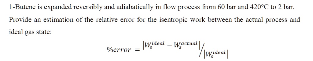 SOLVED: 1-Butene is expanded reversibly and adiabatically in a flow process from 60 bar and 420Â ...