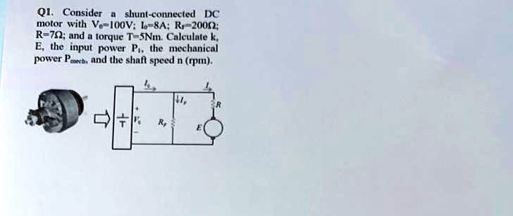 consider a shunt connected dc motor with v100v i8a r200 and a torque ...