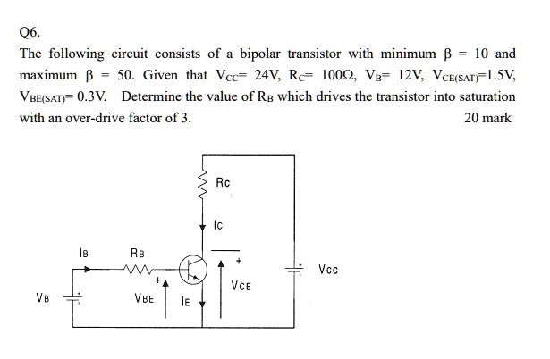 Q6. The following circuit consists of a bipolar transistor with minimum β = 10 and maximum β ...