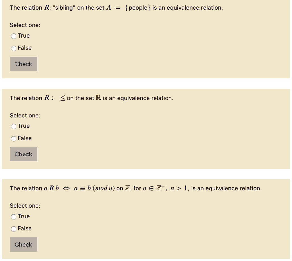 SOLVED: The relation R: "sibling" on the set A people is an equivalence relation Select one ...