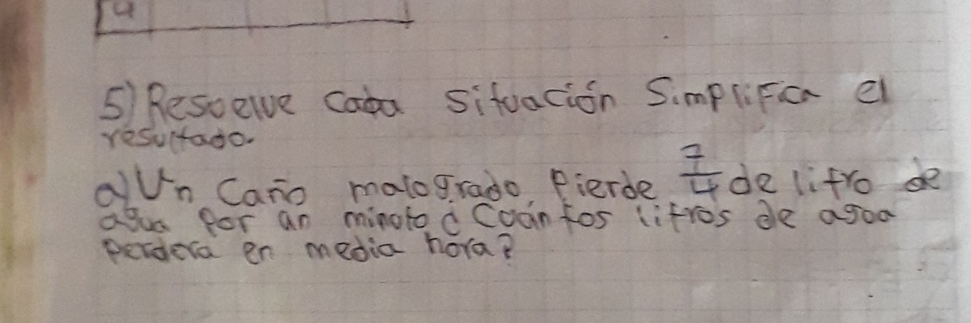 5) Resoelve cada situación Simplifica el resultado. a) Un caño ...