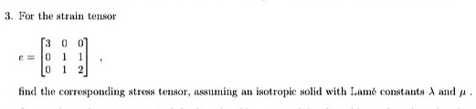 SOLVED: For the strain tensor, find the corresponding stress tensor ...