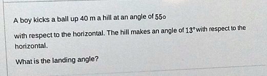 SOLVED: A boy kicks a ball up 40 ma hill atan angle ol 560 the ...