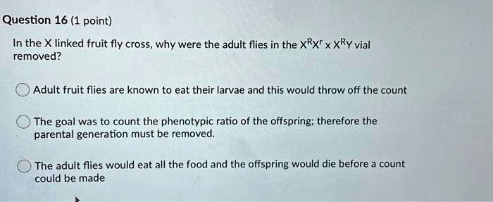 SOLVED: Question 16 (1 point) In the X-linked fruit fly cross, why were ...