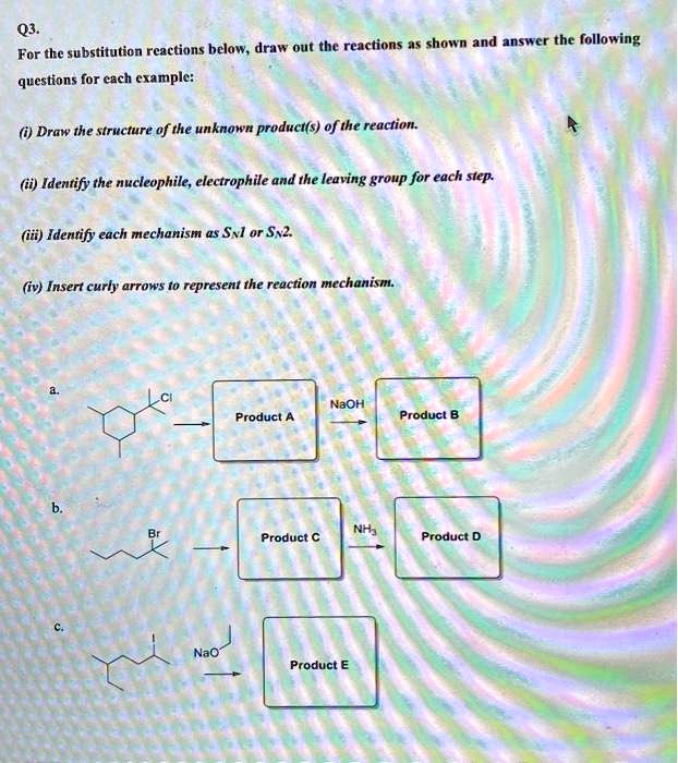 Q3. For the substitution reactions below, draw out the reactions as ...