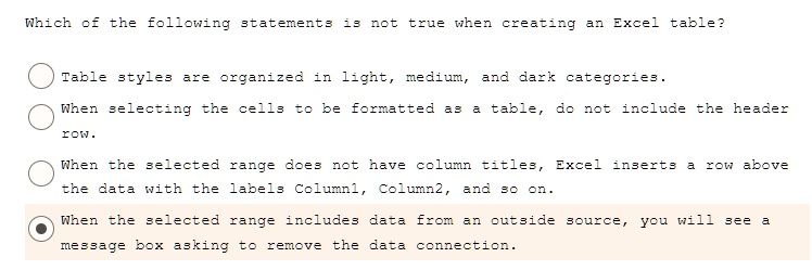 SOLVED: Which of the following statements is not true when creating an Excel table? Table styles ...