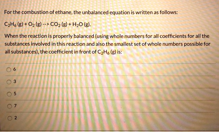 SOLVED:For the combustion of ethane; the unbalanced equation is written ...