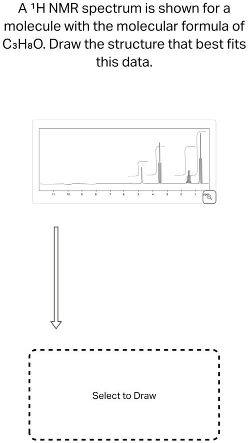 A 1H NMR spectrum is shown for a molecule with the molecular formula of C3H8O. Draw the ...