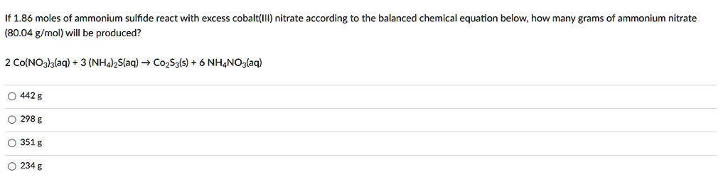 SOLVED: If 1.86 moles of ammonium sulfide react with excess cobalt(IlI ... SOLVED: If 1.86 moles of ammonium sulfide react with excess cobalt(IlI ...